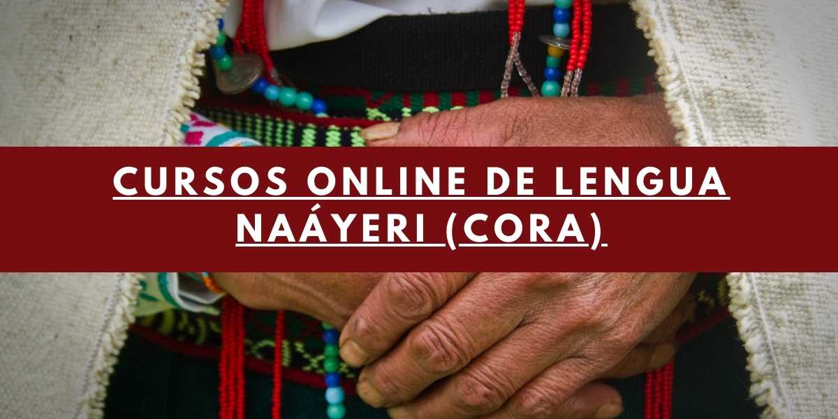 CURSOS ONLINE de LENGUA NAÁYERI (CORA) en MÉXICO - Royal Language